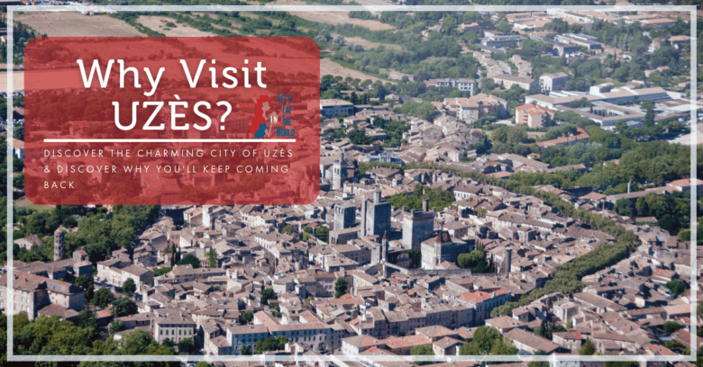 Why Visit Uzès - Lets Eat The World