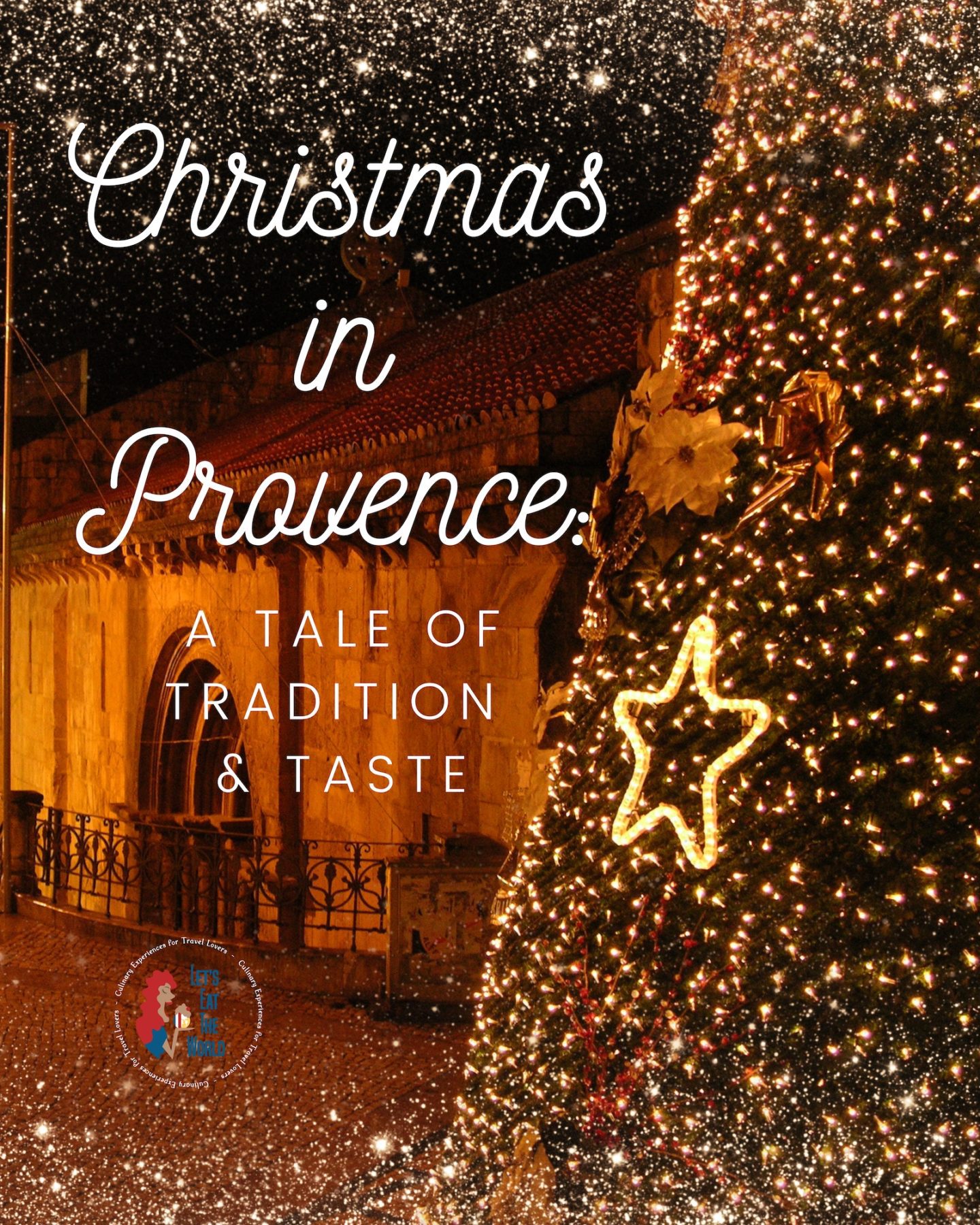 Christmas in Provence: A Tale of Tradition and Taste - Lets Eat The World
