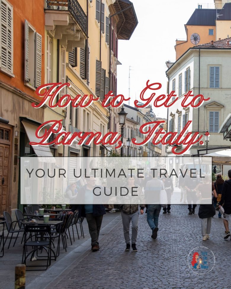 How to get to Parma, Italy: your ultimate guide