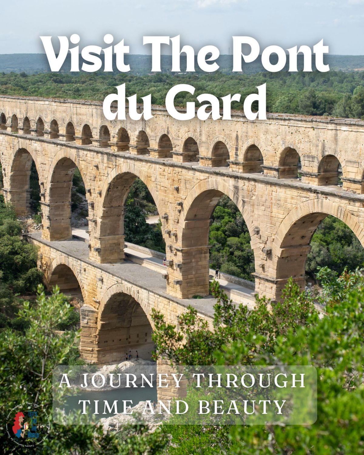 Visit the Pont du Gard: A Journey Through Time and Beauty - Lets Eat ...